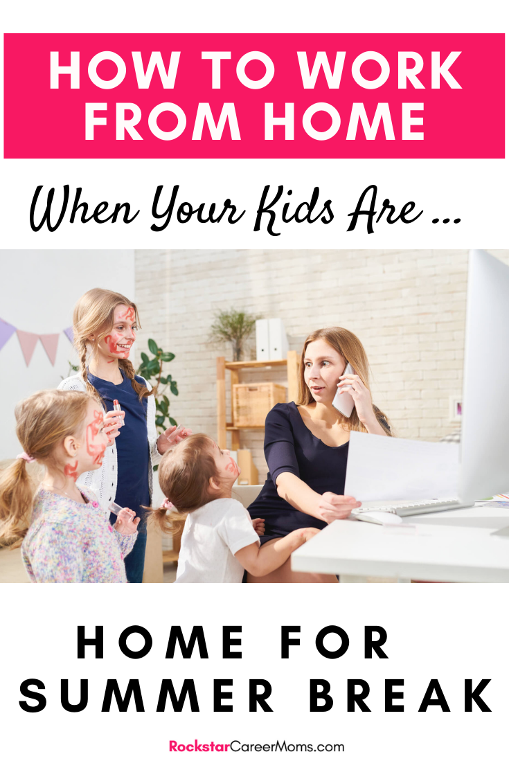 How To Work From Home When Your Kids Are On Summer Break - Rockstar ...